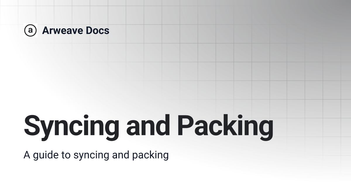 Syncing and Packing | Arweave Docs